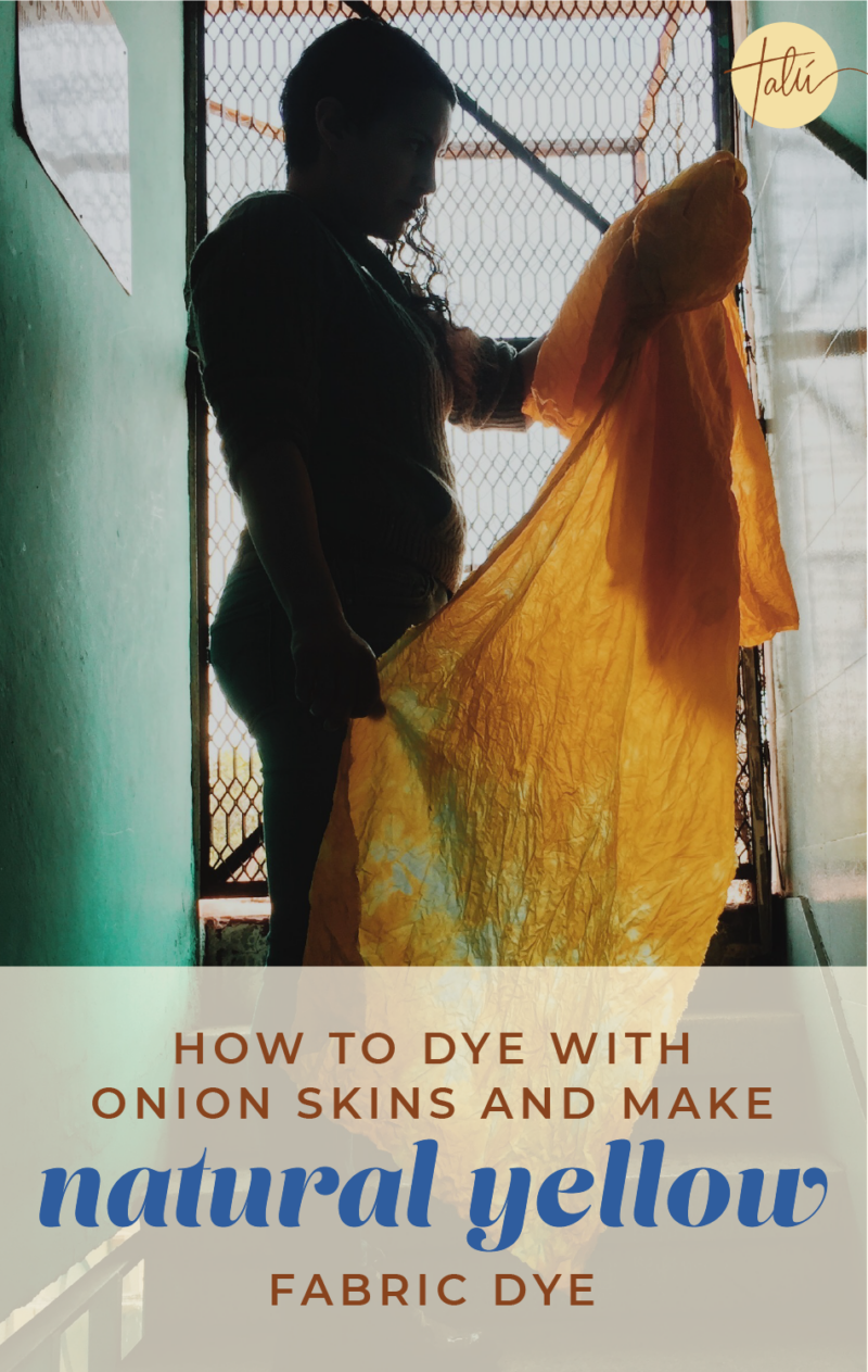 How to Dye with onion skins and make Natural Yellow Fabric Dye - T A L Ú